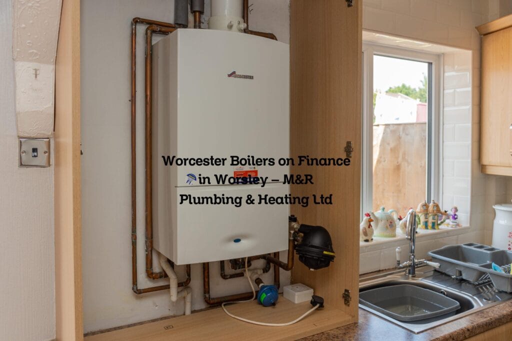 Worcester Boilers on Finance in Worsley - M&R Plumbing & Heating Ltd